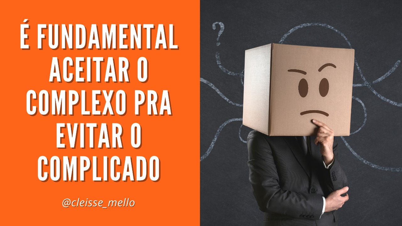 É fundamental aceitar o complexo para evitar o complicado - Blog